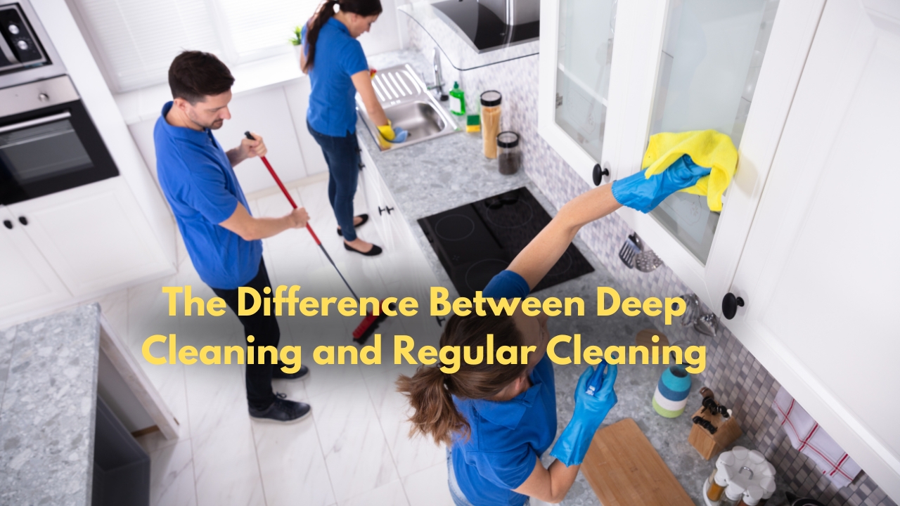 The Difference Between Deep Cleaning and Regular Cleaning:
